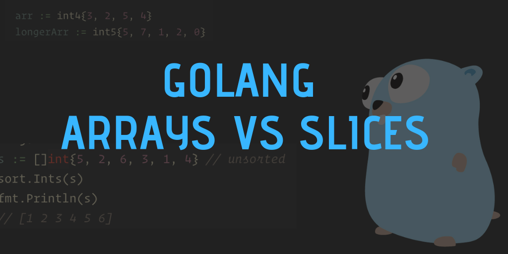 A Comprehensive Guide of Arrays and Slices in Golang (and their ...